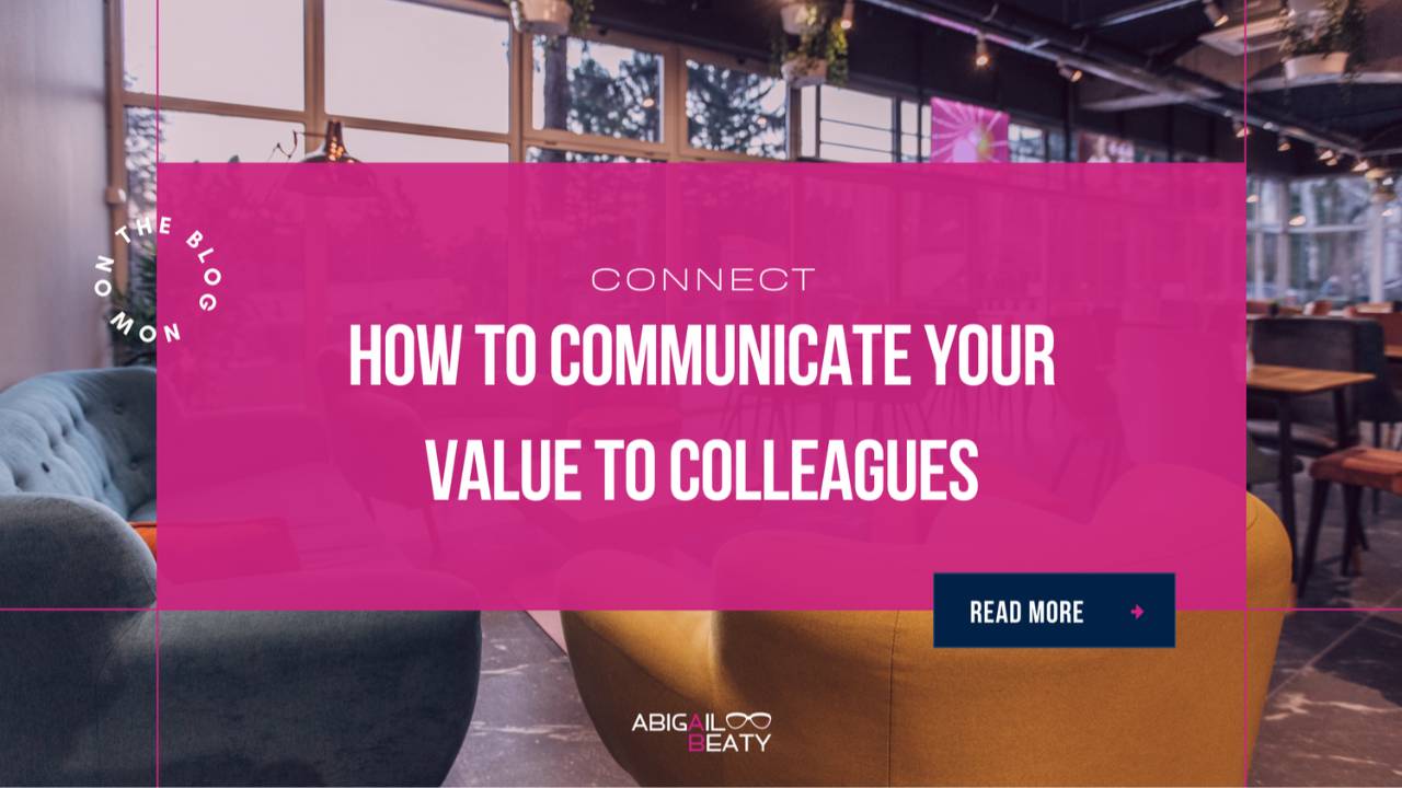 How to Communicate Your Value to Colleagues