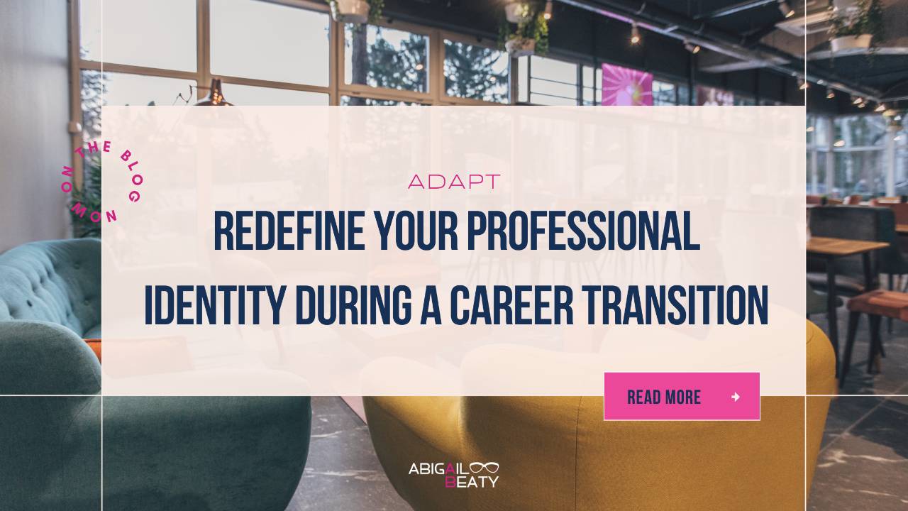 How To Redefine Your Professional Identity During a Career Transition