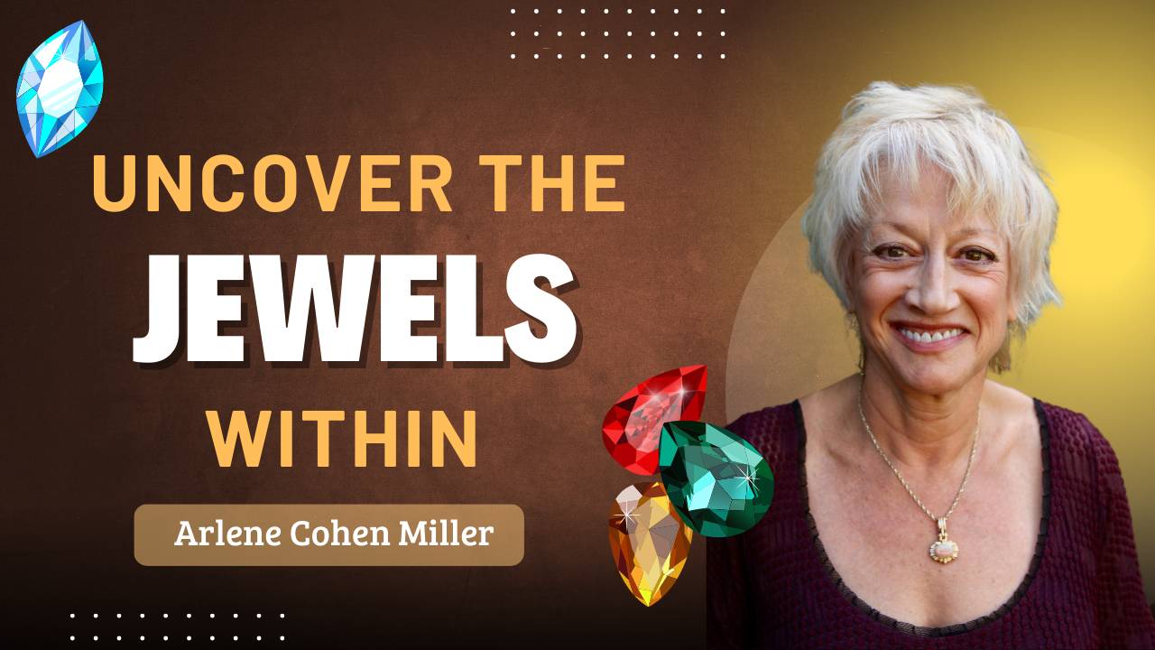 Uncover the Jewels Within | Arlene Cohen Miller