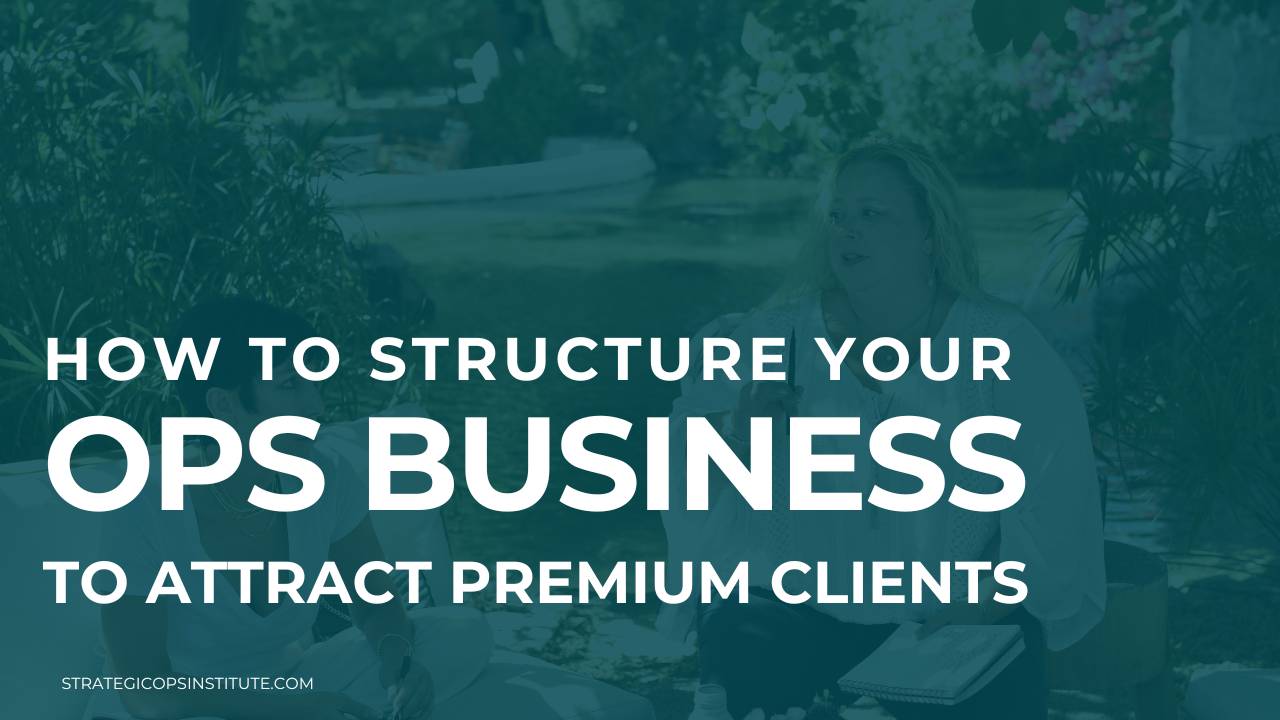 How to Structure Your Ops Business to Attract Premium Clients