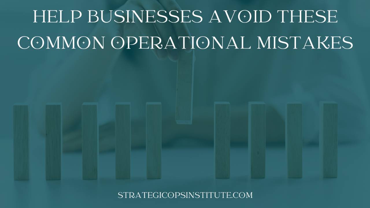 Help Businesses Avoid These Common Operational Mistakes