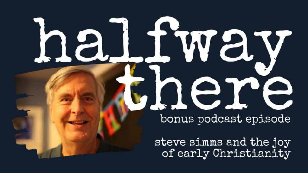 Steve Simms and the Joy of Early Christianity