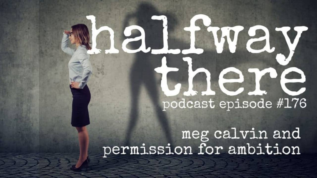 Meg Calvin and Permission for Ambition