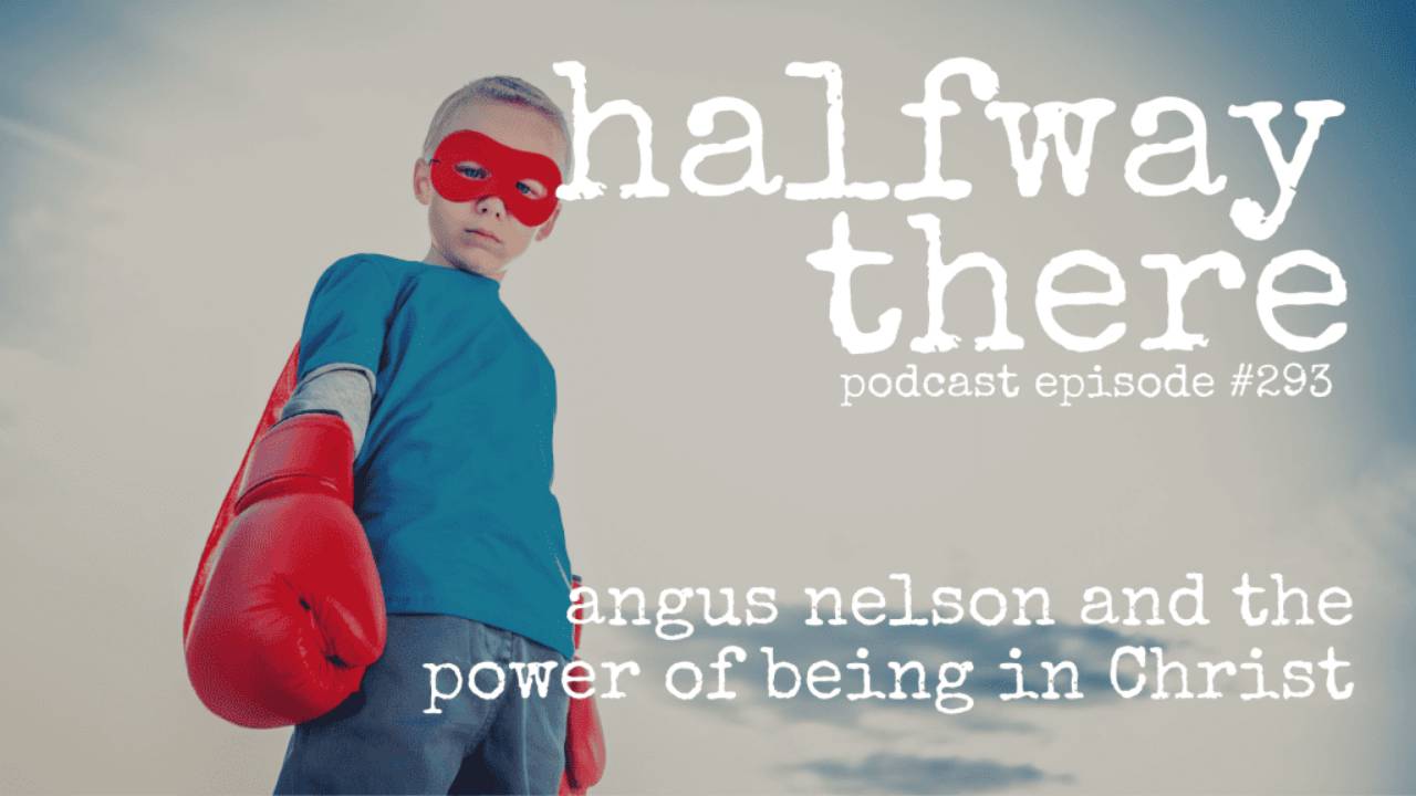 Angus Nelson and the Power of Being in Christ