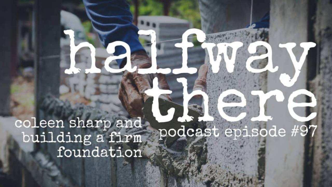 Coleen Sharp and Building a Firm Foundation
