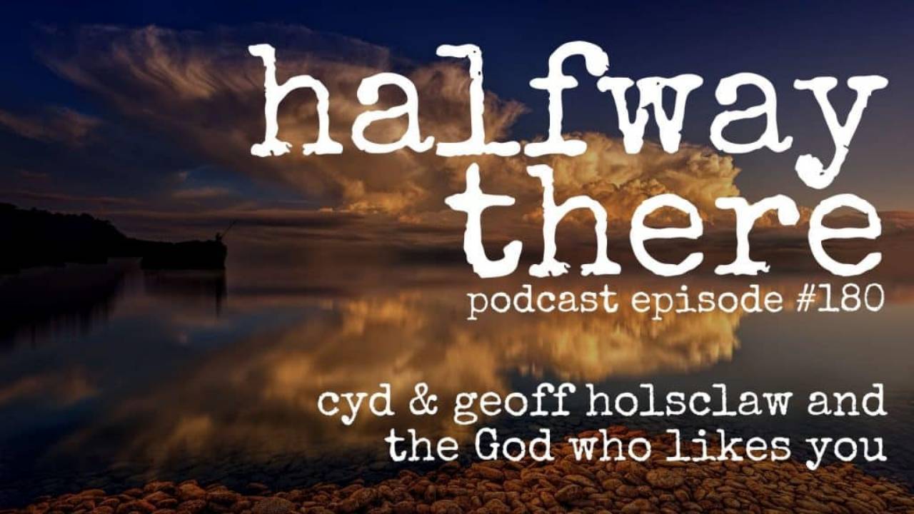 Cyd & Geoff Holsclaw and the God Who Likes You