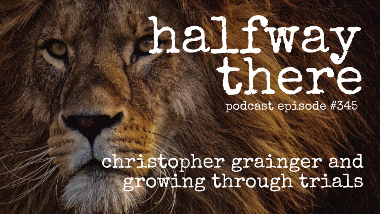 Christopher Grainger and Growing Through Trials