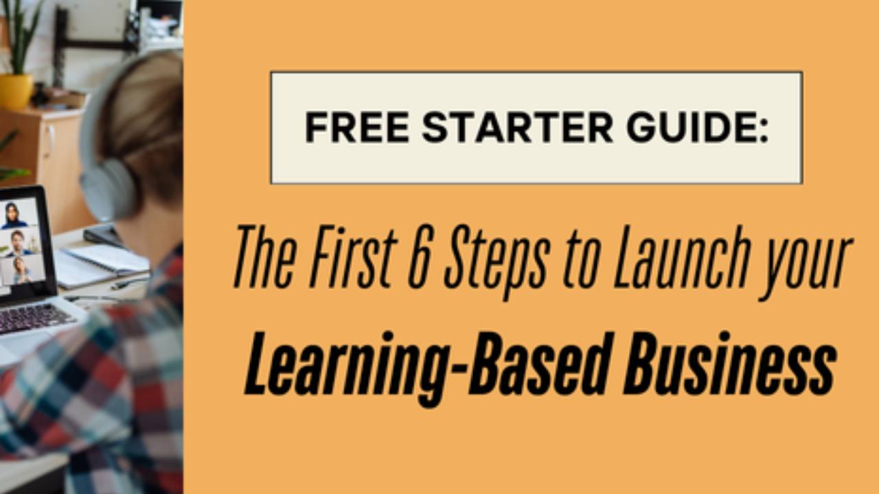 FREE Starter Guide - Launch Your Learning-Based Business!