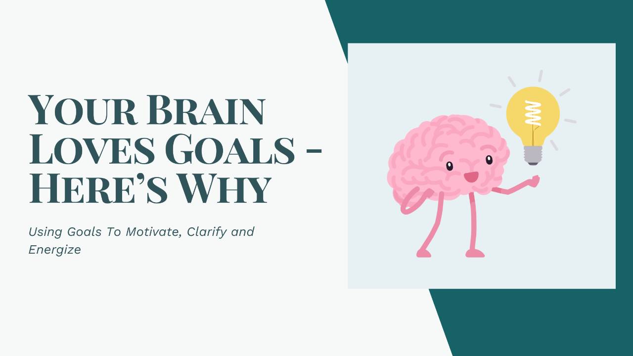 Your Brain Loves Goals—Here's Why