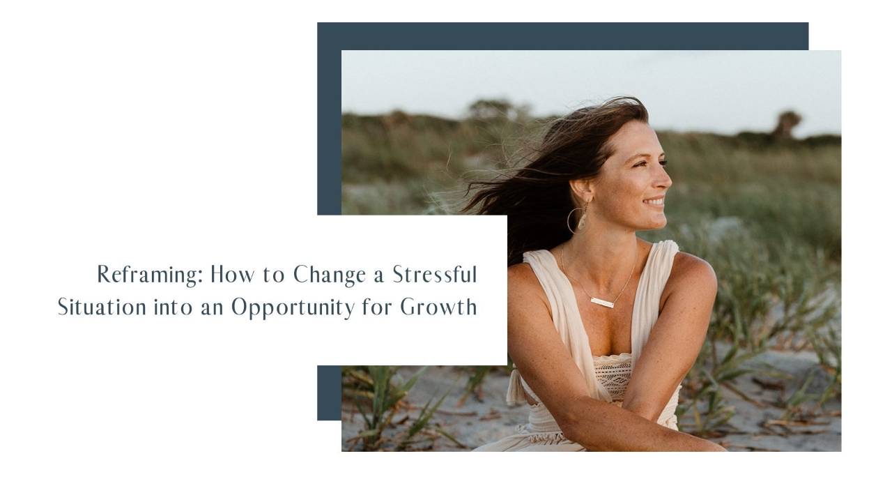 Reframing: How to Change a Stressful Situation into an Opportunity