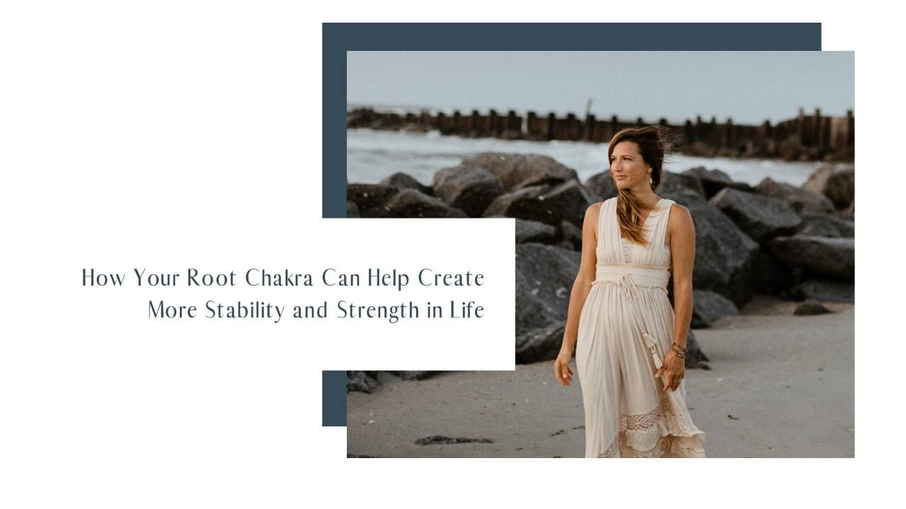 How Your Root Chakra Can Help Create More Stability and Strength