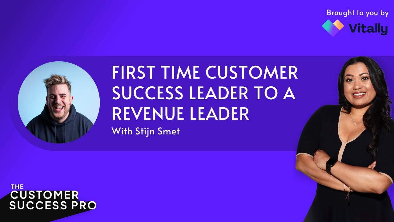 First time Customer Success Leader to a Revenue Leader