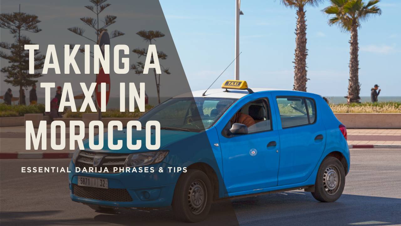 Taking a Taxi in Morocco: Essential Darija Phrases & Tips