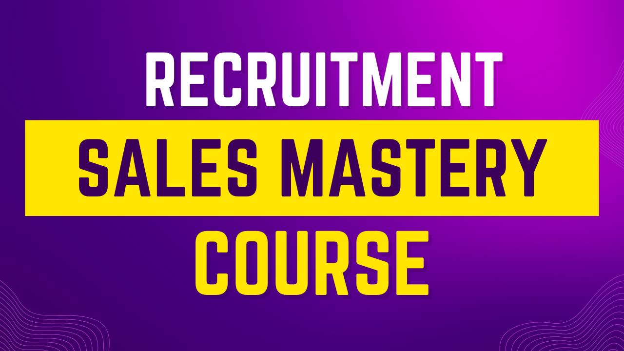 Recruitment Sales Mastery Course