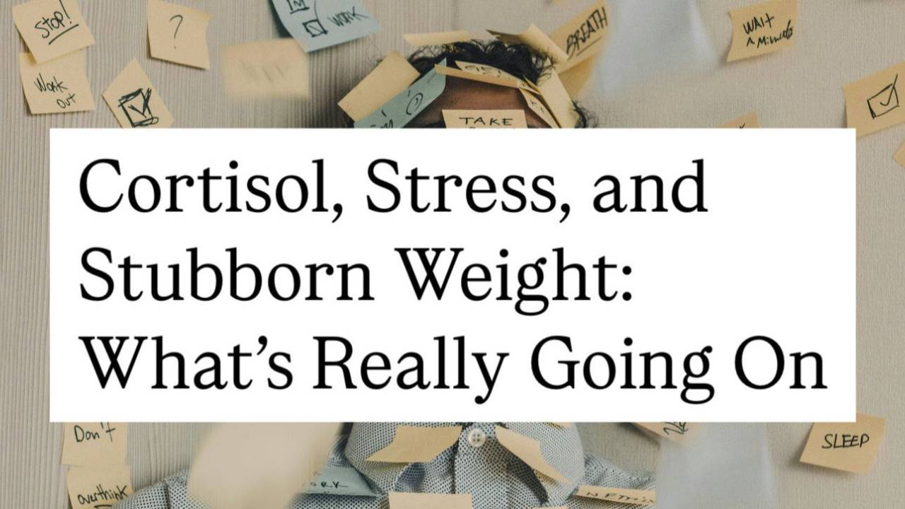 Cortisol, Stress, and Stubborn Weight: What’s Really Going On