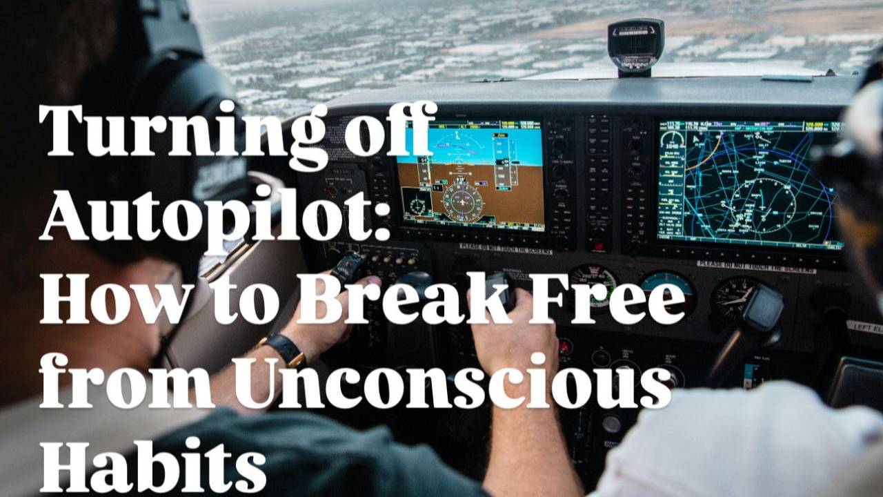 Turning Off Autopilot: How to Break Free from Unconscious Habits