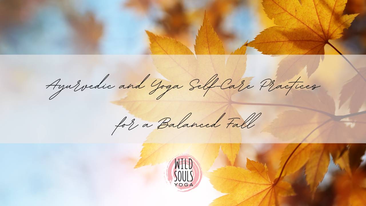 Ayurvedic and Yoga Self-Care Practices for a Balanced Fall