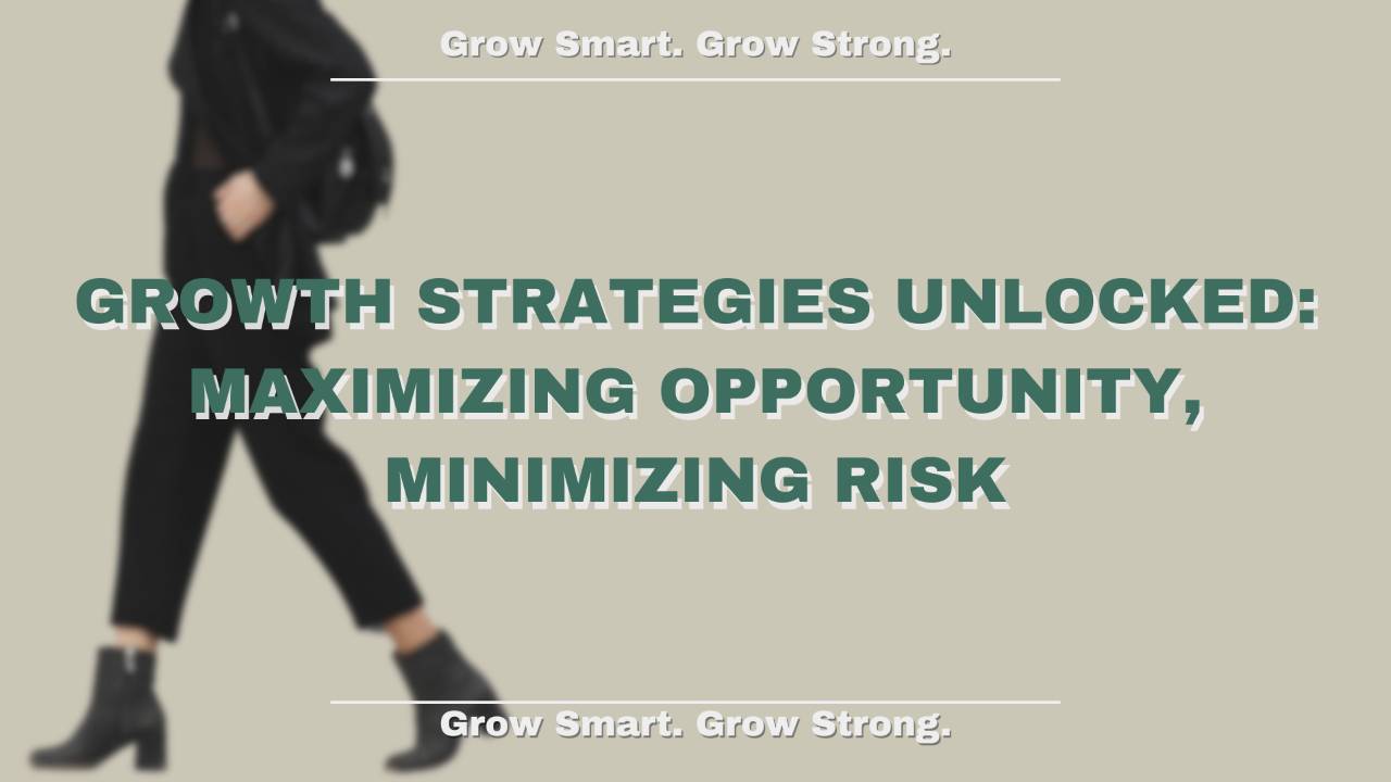 Growth Strategies Unlocked: Maximizing Opportunity, Minimizing Risk