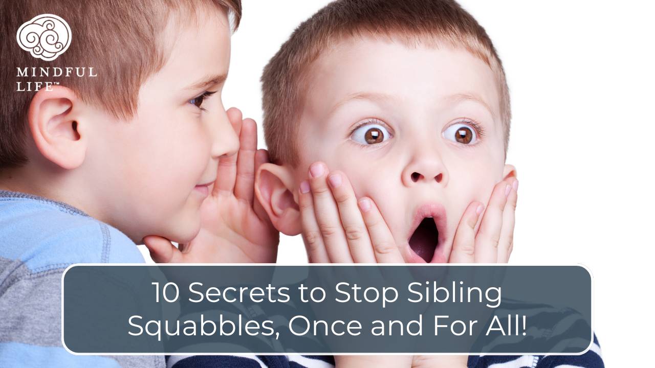 10 Secrets to Stop Sibling Squabbles, Once and For All!