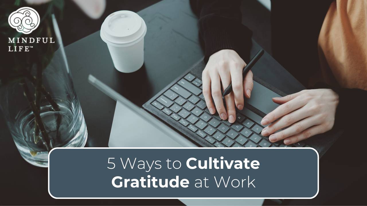 5 Ways to Cultivate Gratitude at Work