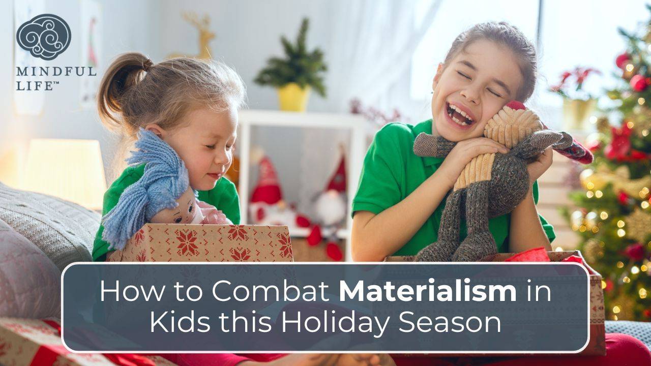 How to Combat Materialism in Kids this Holiday Season