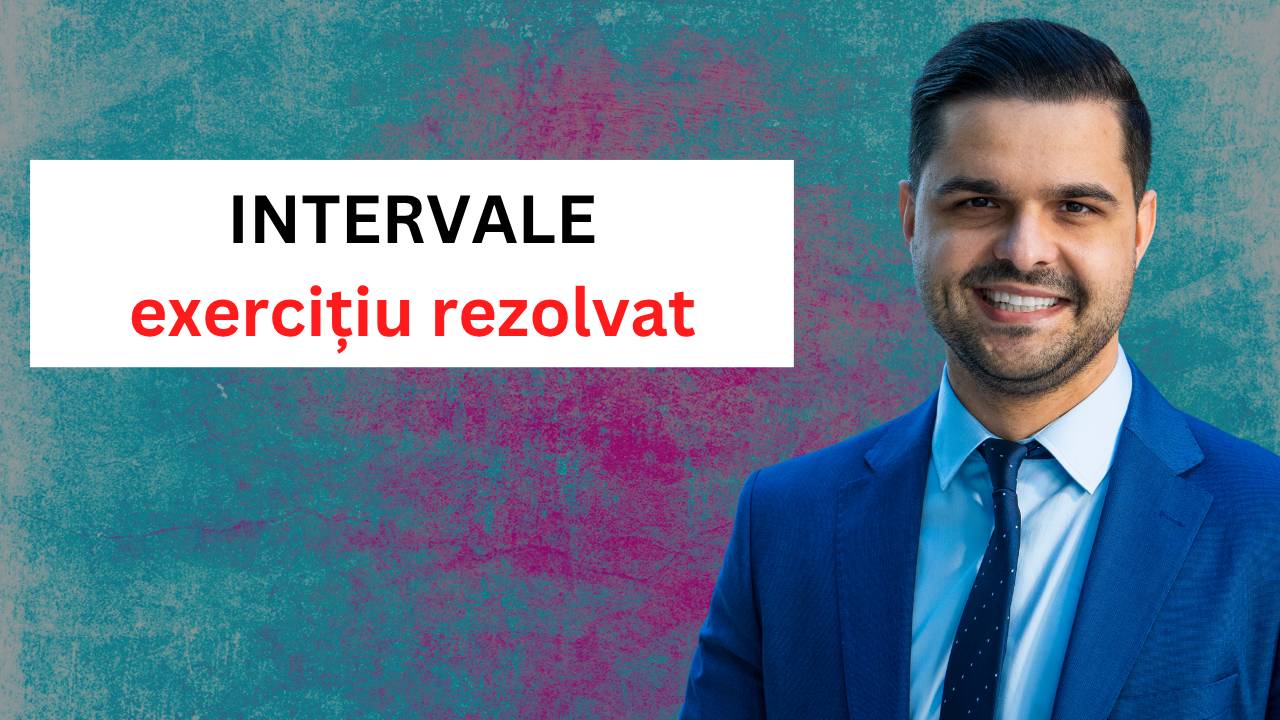 Exercițiu rezolvat - Intervale, clasa a VIII-a, Evaluarea Națională
