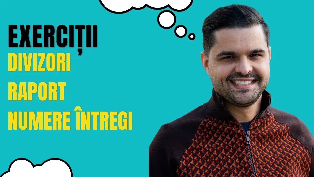 Exerciții: Divizori. Raportul a două numere. Calcul cu numere întregi.