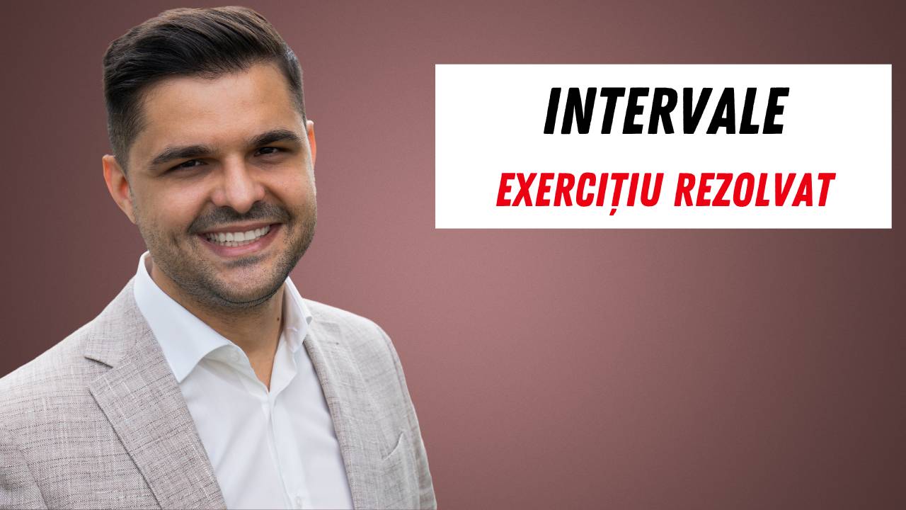 Exercițiu rezolvat - Intervale, clasa a VIII-a, Evaluarea Națională