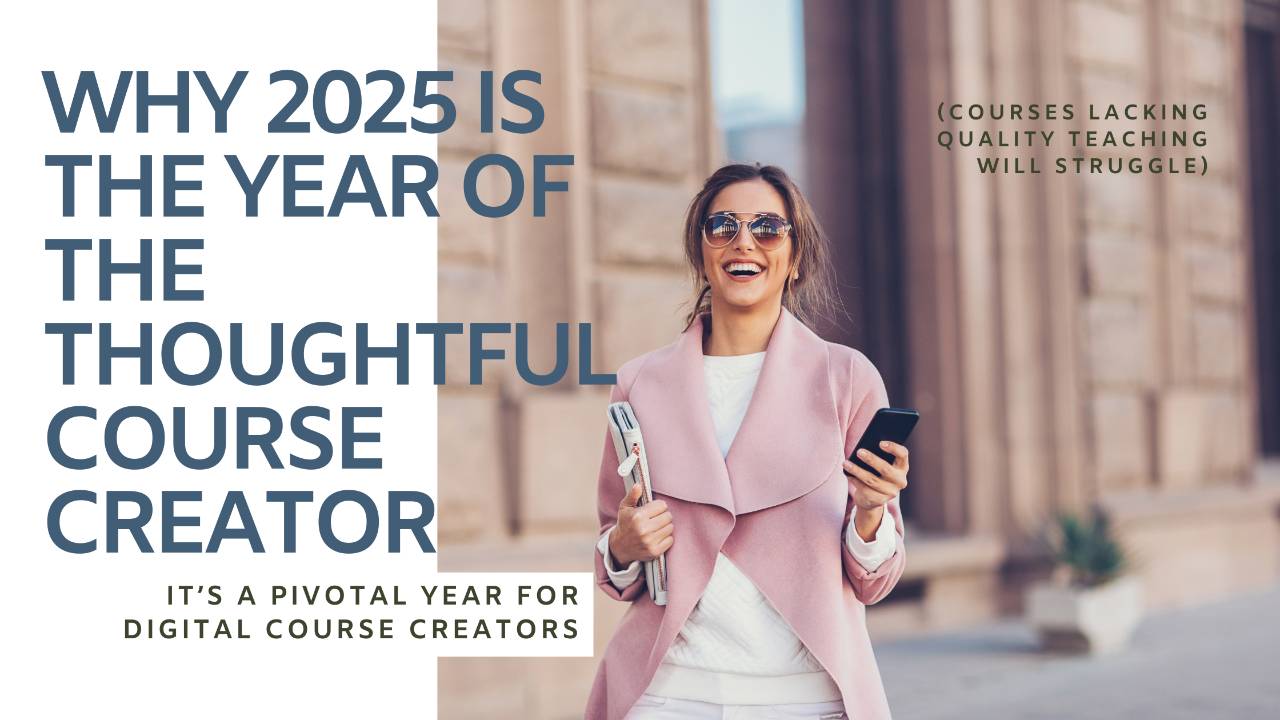 Why 2025 Is the Year of the Thoughtful Course Creator