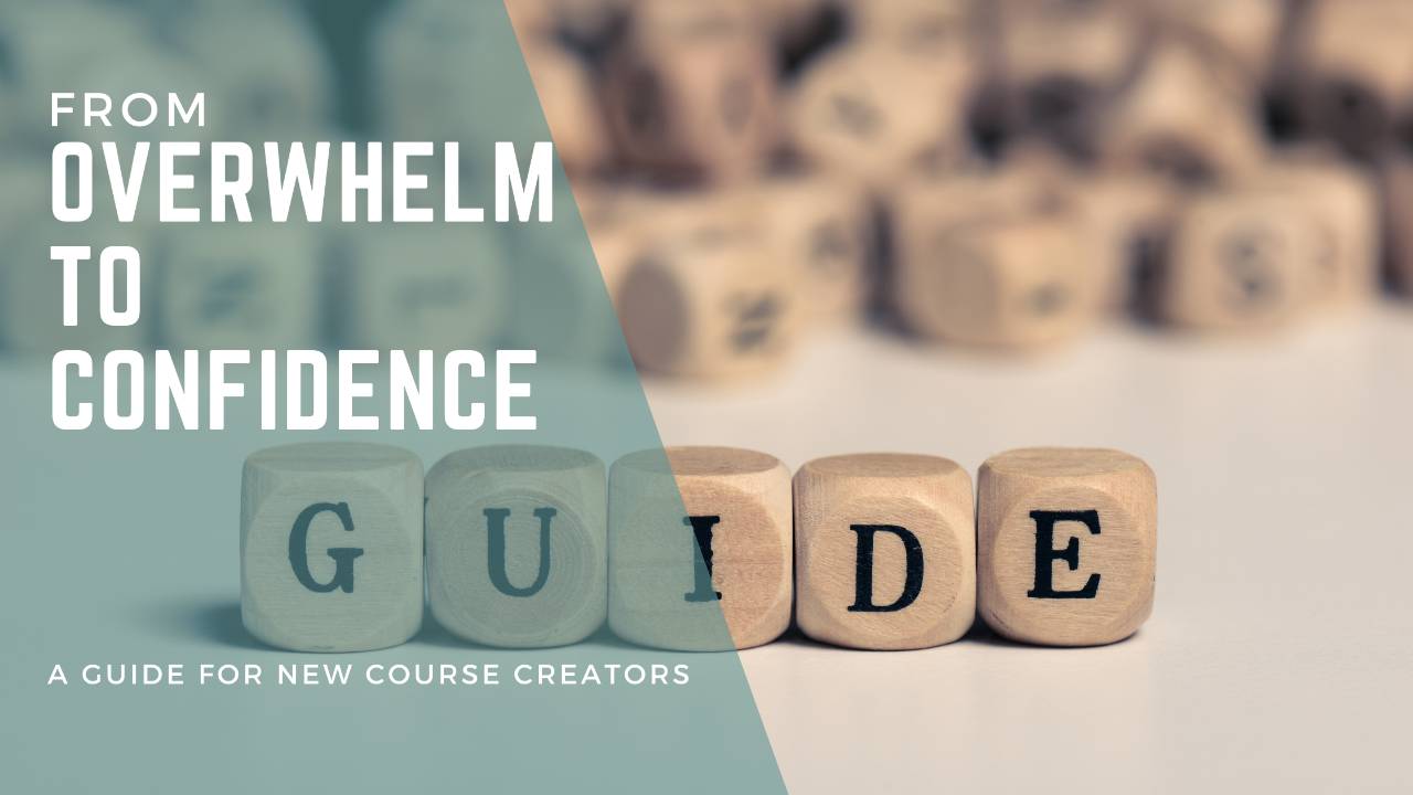From Overwhelm to Confidence: A Guide for New Course Creators
