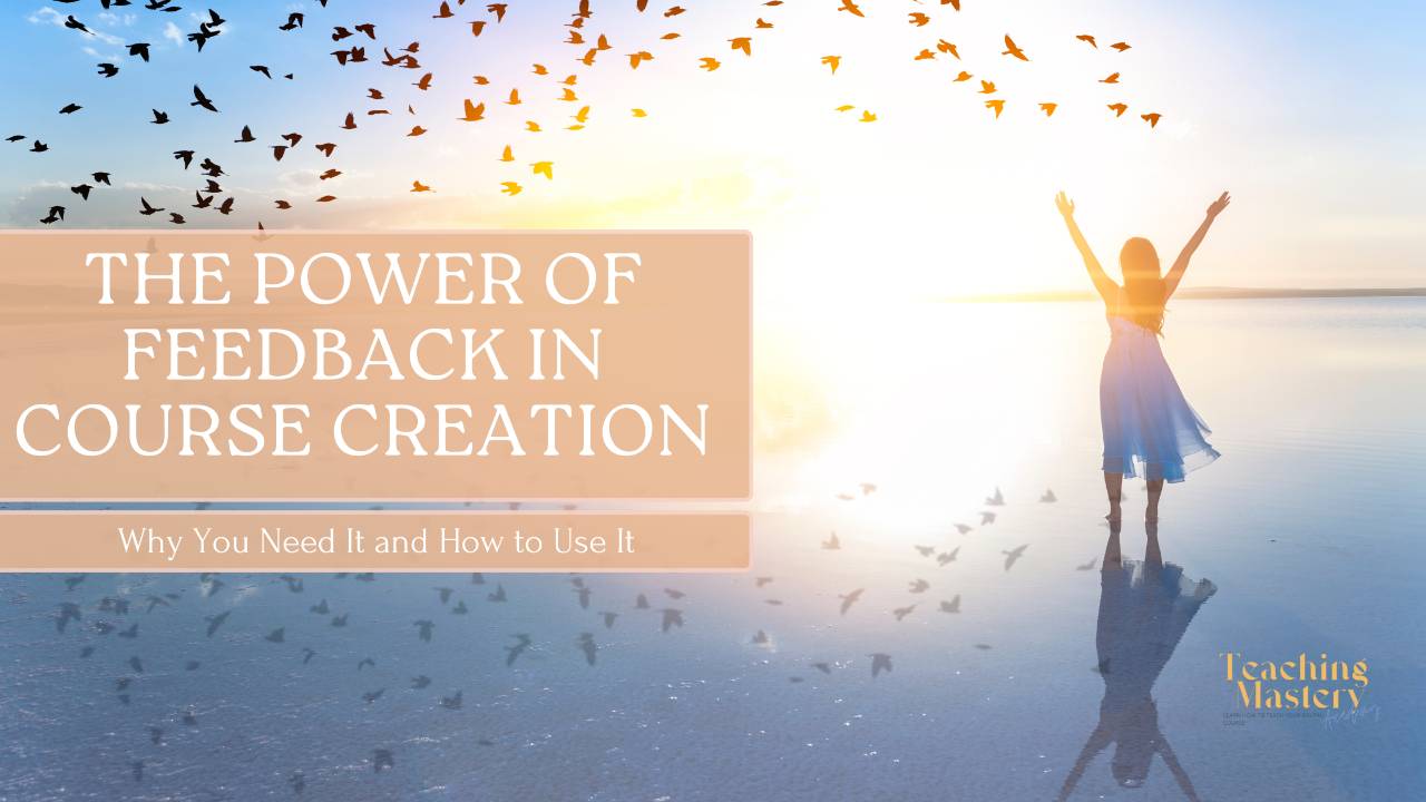 The Power of Feedback in Course Creation: Why You Need It