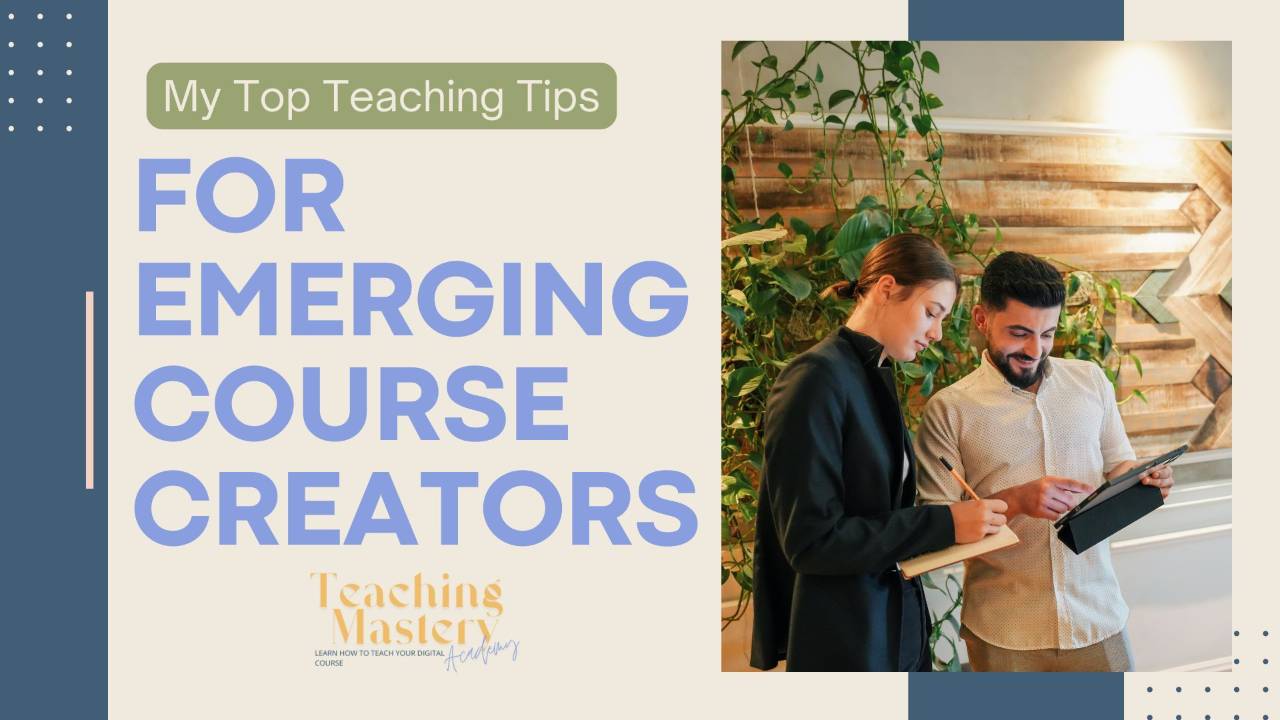 My Top Teaching Tips for Emerging Course Creators