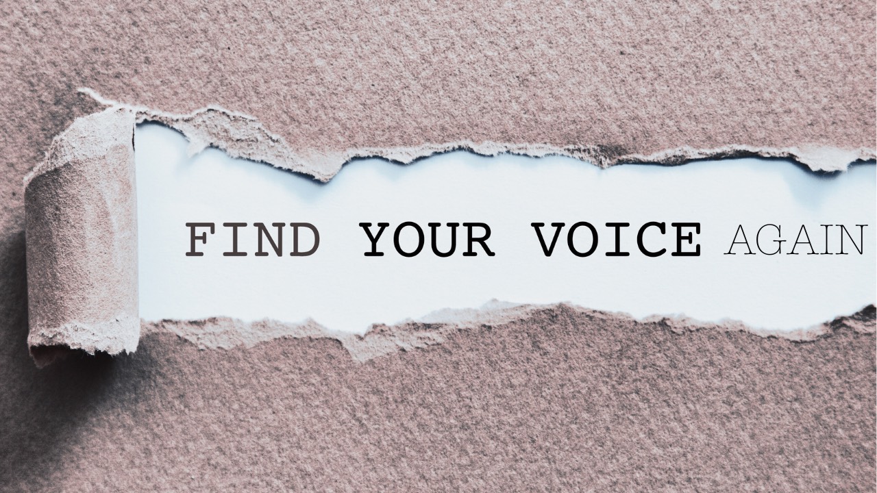 Find your voice again.