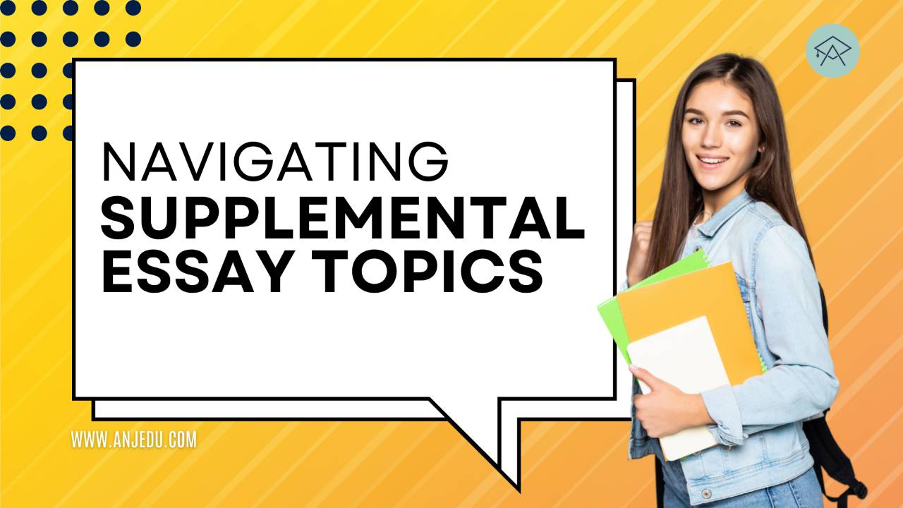 Navigating Supplemental Essay Topics | Anja Education Consultants