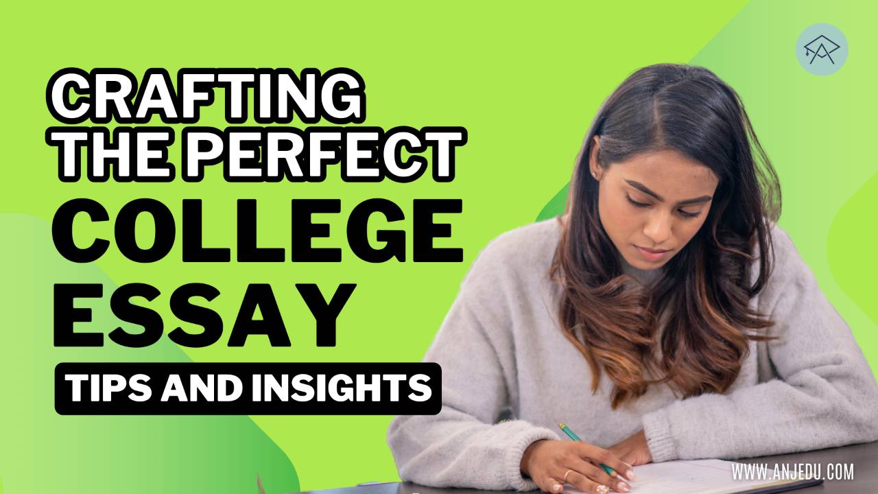 Crafting the Perfect College Essay: Tips and Insights | Anja Education ...
