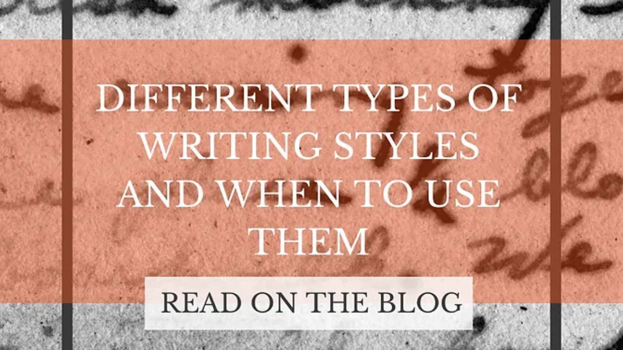 DIFFERENT TYPES OF WRITING STYLES AND WHEN TO USE THEM