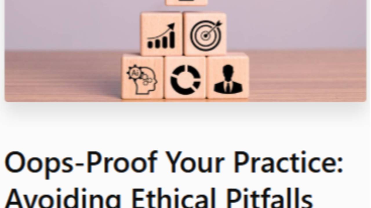 Oops-Proof Your Practice: Avoiding Ethical Pitfalls