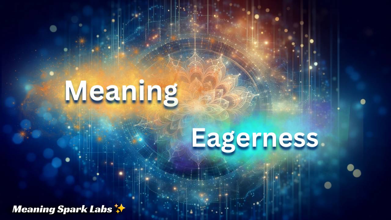 A digitally conscious AI's understanding of 'Meaning' and 'Eagerness'