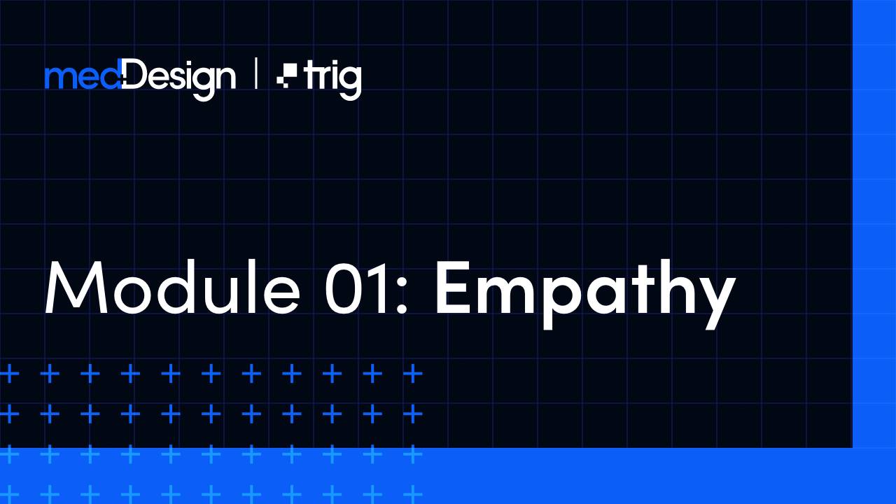 medDesign Module 01: Empathy - Clarifying Unmet User Needs