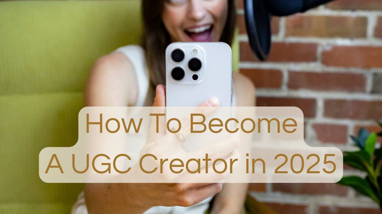 How to Become a UGC Creator in 2025