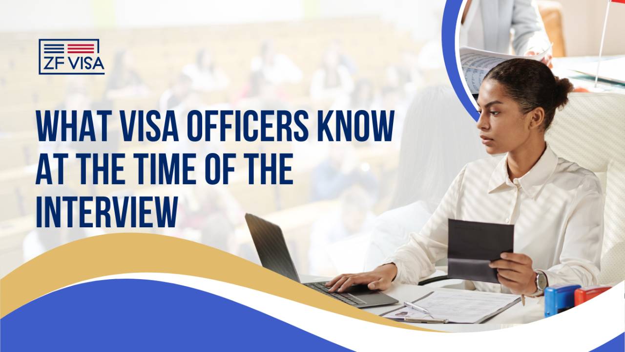 What Visa Officers Know at the Time of the Interview