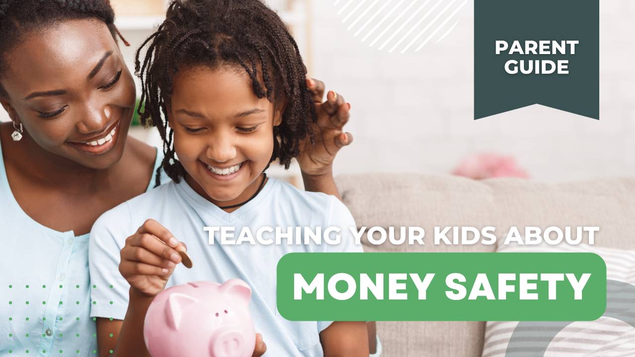 Teaching Your Kids About Money Safety: A Parent's Guide