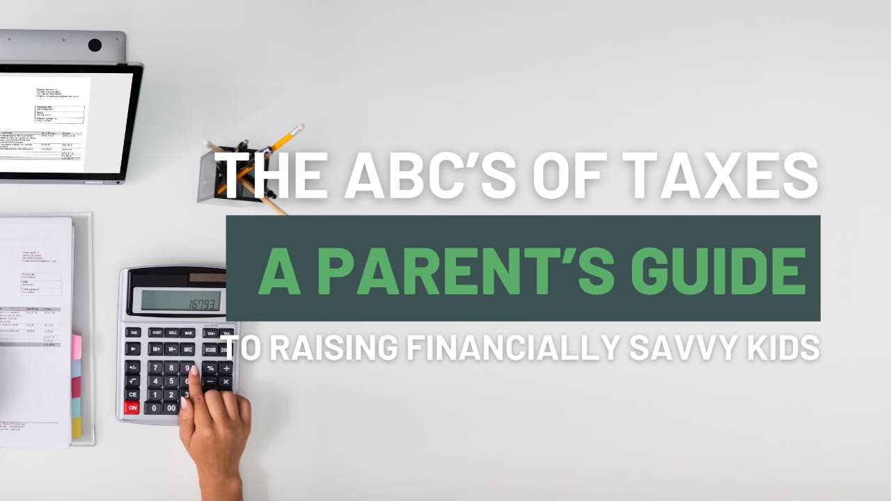 The ABC's of Taxes: A parent's guide to raising financially savvy kids