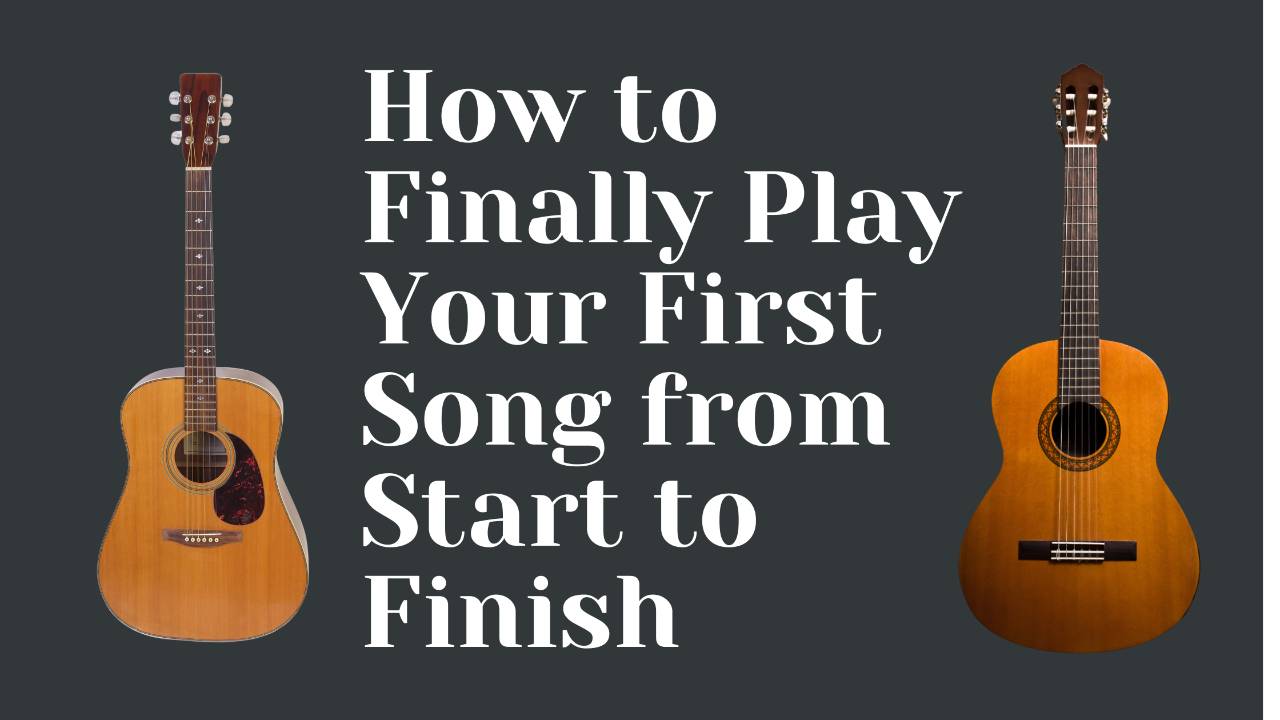How to Finally Play Your First Song from Start to Finish
