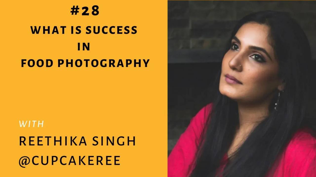 #28 - What is success in food photography with Reethika Singh