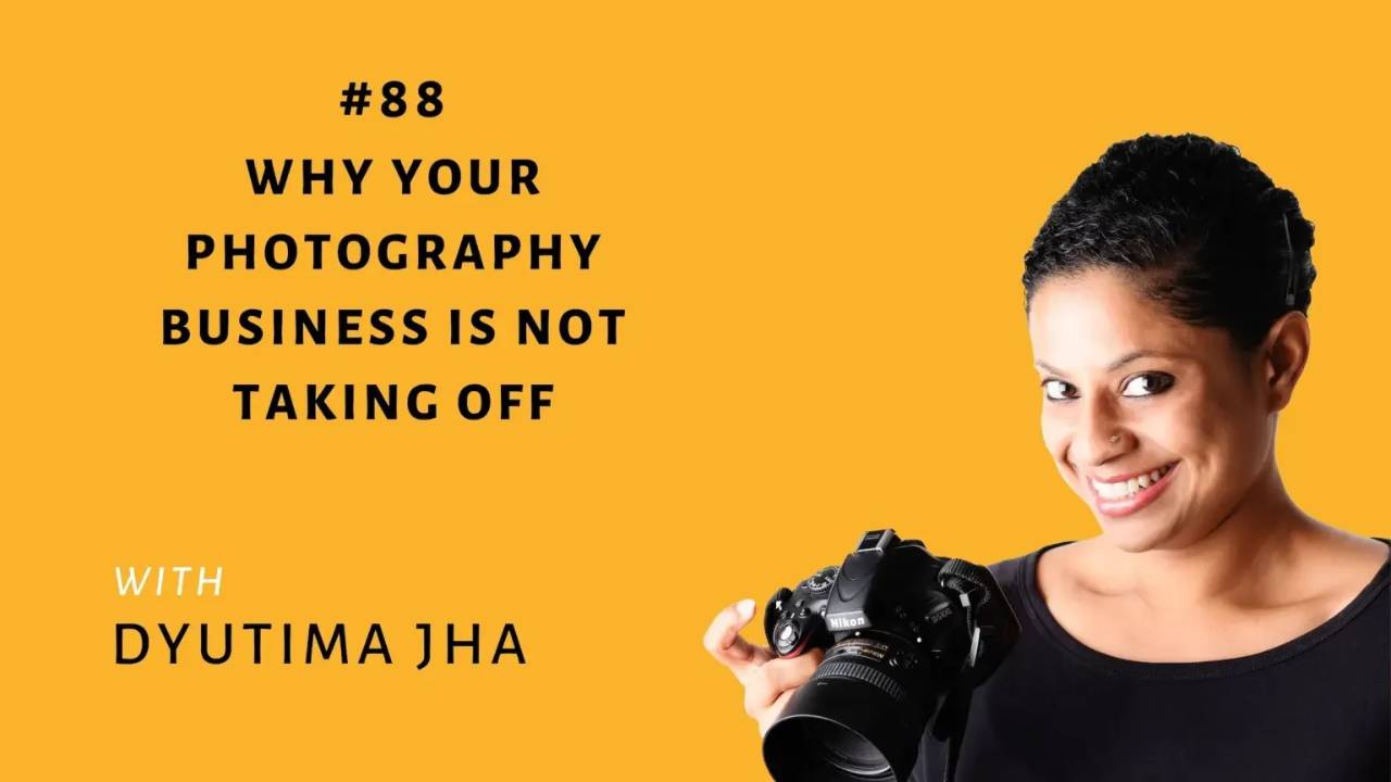 #88 - Why your photography business is not taking off