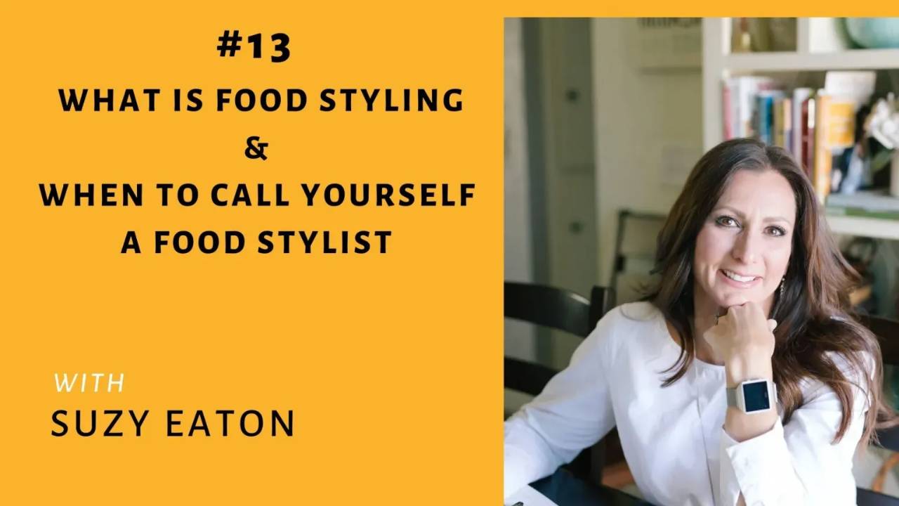 #13 - What Is Food Styling With Suzy Eaton
