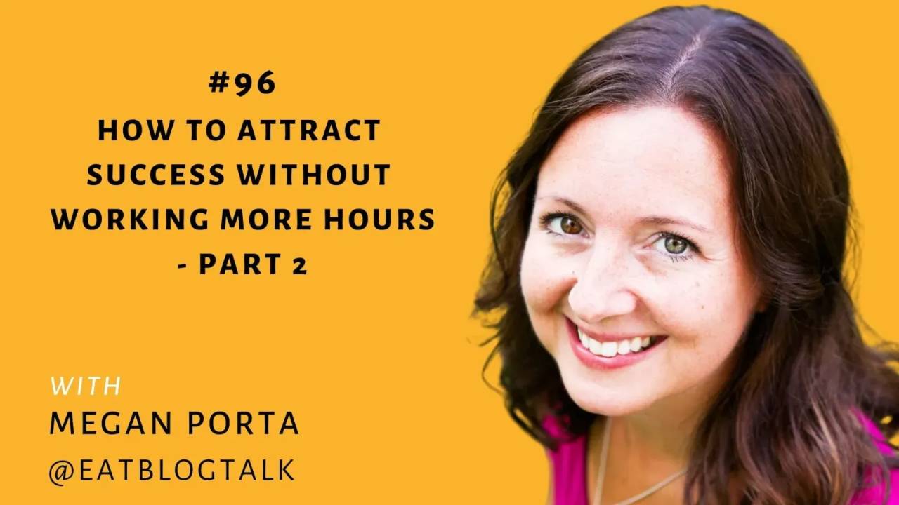 #96 - How to attract success without working more hours with Megan- P2