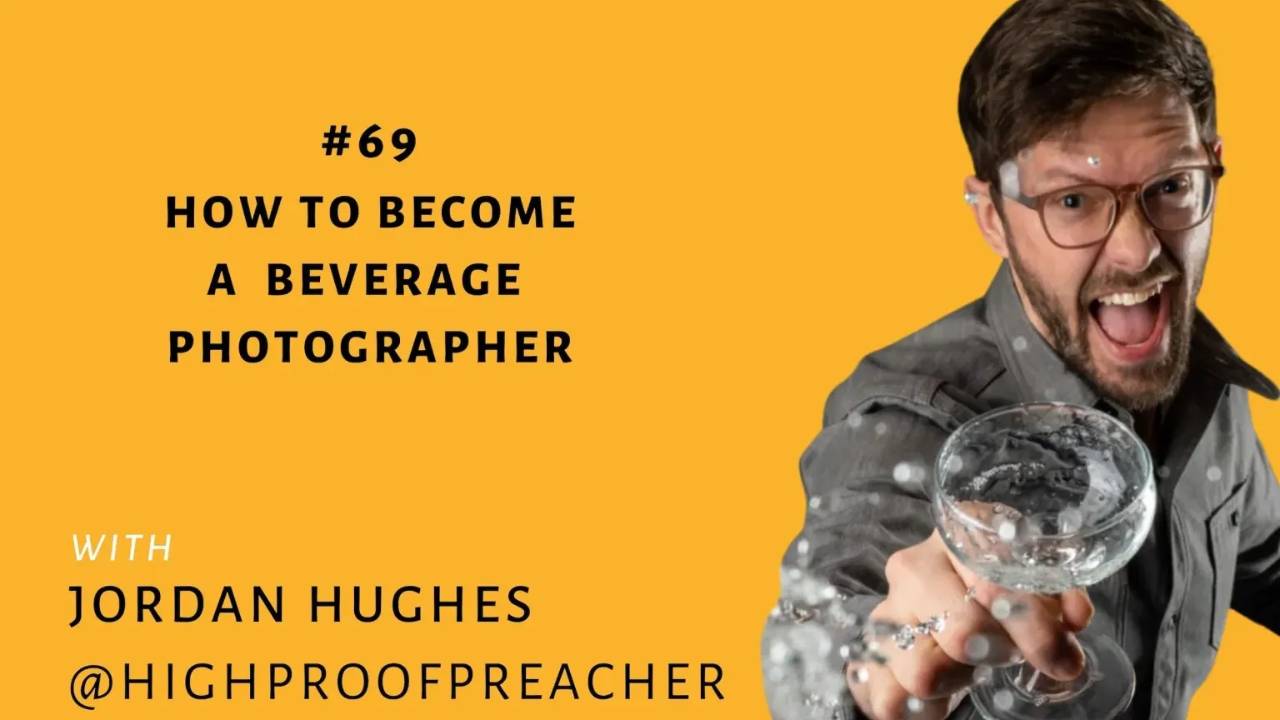 #69 - How to become a beverage photographer with Jordan Hughes