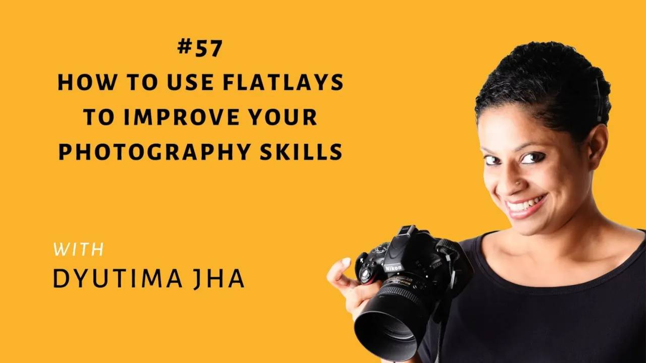 #57 - How to use flat lays to improve your photography skills